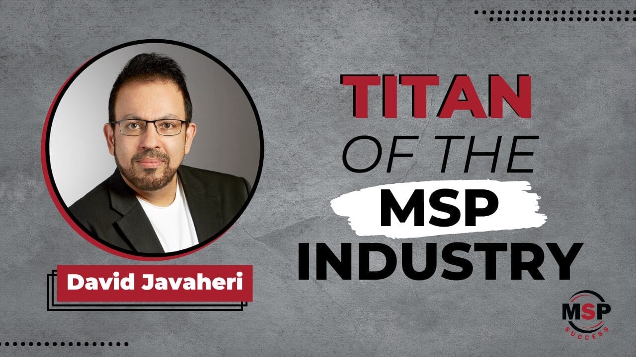 David Javaheri Reveals The Proven Strategies He Used To Skyrocket His MSP Business - MSP Success